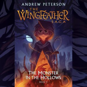 the monster in the hollows: the wingfeather saga, book 3