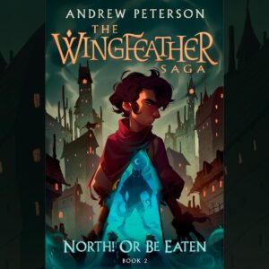 north! or be eaten: the wingfeather saga, book 2