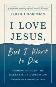 i love jesus, but i want to die: finding hope in the darkness of depression