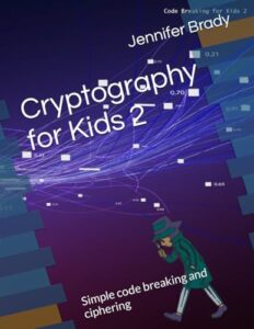 cryptography for kids 2: simple code breaking and ciphering (code breaking for kids)