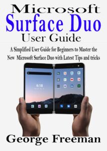 microsoft surface duo user guide: a simplified user guide for beginners to master the new microsoft surface duo with latest tips and tricks