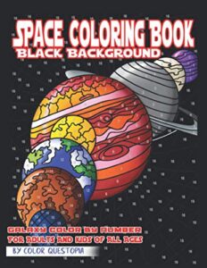 space coloring book - black background - galaxy color by number for adults and kids of all ages: planets coloring book including rockets, stars, and spaceships on black pages (adult color by number)