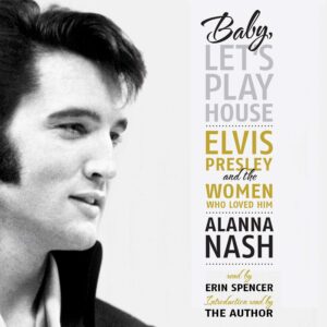 baby, let's play house: elvis presley and the women who loved him