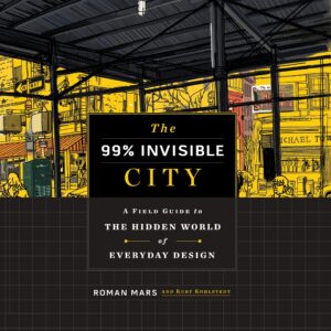 the 99% invisible city: a field guide to the hidden world of everyday design