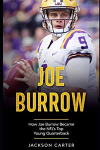 joe burrow: how joe burrow became the nfl's top young quarterback (the nfl's best quarterbacks)