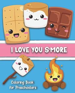 i love you s'more coloring book for preschoolers: cute s'more-themed images for your toddler to color: ages 1-5