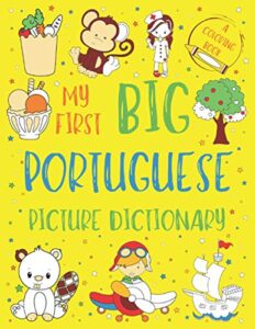 my first big portuguese picture dictionary: two in one: dictionary and coloring book - color and learn the words - portuguese book for kids with translation and pronunciation