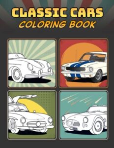 classic cars coloring book: a collection of 50 iconic classic cars | relaxation coloring pages for kids, adults, boys, and car lovers