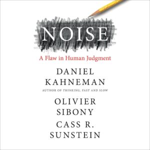 noise: a flaw in human judgment