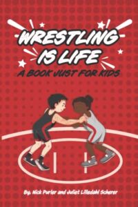 wrestling is life: a book just for kids (purler wrestling success series)