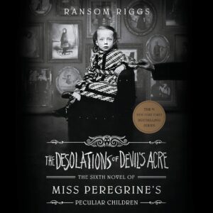 the desolations of devil's acre: miss peregrine's peculiar children, book 6