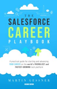 the salesforce career playbook: a practical guide for starting and advancing your career on the world's friendliest and fastest-growing tech platform