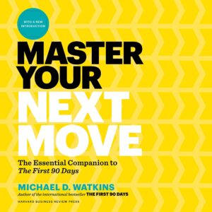 master your next move: the essential companion to "the first 90 days"