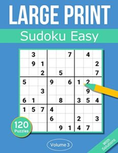 sudoku large print easy: large print sudoku puzzle book for adults & seniors with 120 easy sudoku puzzles - volume 3 (easy large print sudoku puzzle books)