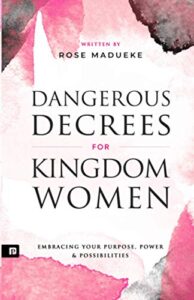 dangerous decrees for kingdom women: embracing your power, purpose & possibilities (spiritual warfare prayers)