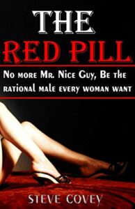 the red pill - no more mr. nice guy, be the rational male every woman want: the alpha male strategies on how to boost your confidence, approach and ... a man, get your ex back and win girlfriends