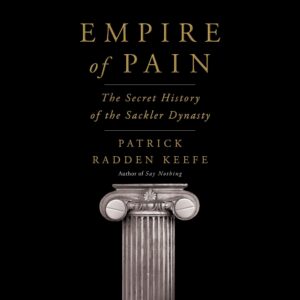 empire of pain: the secret history of the sackler dynasty