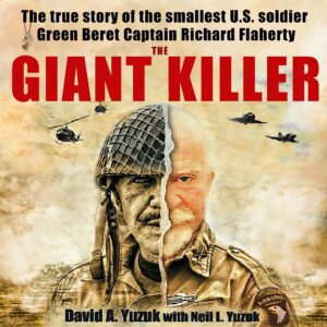 the giant killer: american hero, mercenary, spy... the incredible true story of the smallest man to serve in the u.s. military - green beret captain richard j. flaherty