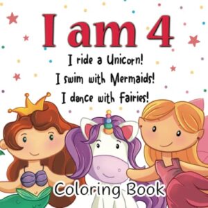 i am 4! i ride a unicorn! i swim with mermaids! i dance with fairies!: cute and funny coloring book for 4 years old girls with easy and magical ... (coloring books with rhyming stories)