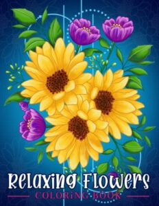 relaxing flowers: coloring book for adults with flower patterns, bouquets, wreaths, swirls, decorations.