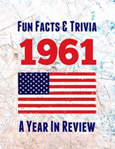 fun facts & trivia 1961: the perfect book to bring back memories of times gone by - super party present to celebrate a birthday or anniversary. ideal ... grandma, husband, wife, colleague, friend.