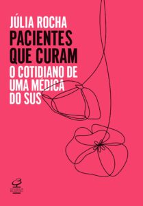 pacientes que curam: o cotidiano de uma médica do sus (portuguese edition)