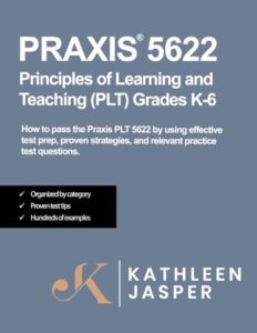 praxis® 5622 principles of learning and teaching (plt) grades k-6: how to pass the praxis® plt by using navaed test prep, proven strategies, and relevant practice test questions.