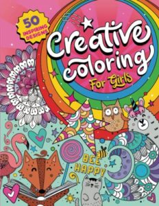 creative coloring for girls: 50 inspiring designs of animals, playful patterns and feel-good images in a coloring book for tweens and girls ages 6-8, 9-12