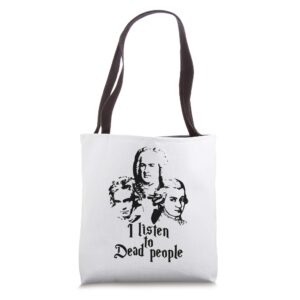 i listen to dead people mozart bach beethoven classic music tote bag