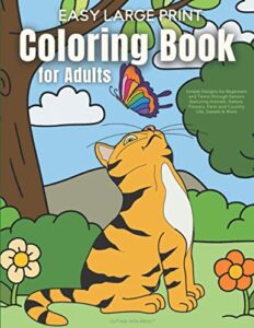 easy large print coloring book for adults: simple designs for beginners and teens through seniors featuring animals, nature, flowers, farm and country life, sweets & more