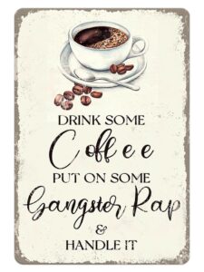 drink some coffee put on some gangster rap and handle it vintage look tin 20x30 cm decoration art sign for home kitchen bathroom farm garden garage inspirational quotes wall decor