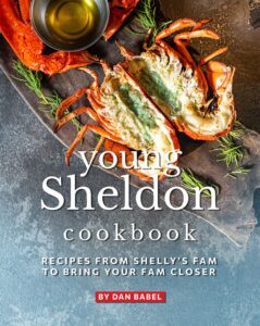 young sheldon cookbook: recipes from shelly's fam to bring your fam closer