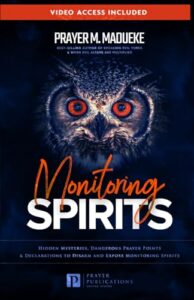 monitoring spirits: hidden mysteries, dangerous prayer points and declarations to disarm and expose monitoring spirits (satanic and demonic spirits, ... demonic strongholds, breaking demonic curs)