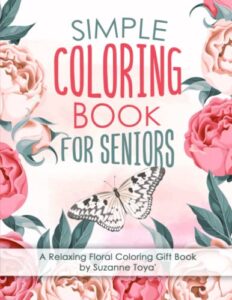 simple coloring book for seniors: a relaxing floral coloring gift book for beginners, seniors, dementia, alzheimer’s and parkinson's patients