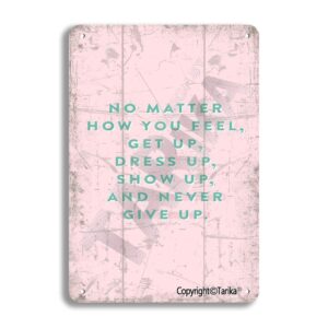 no matter how you feel get up dress up show up never give up vintage look metal 8x12 inch decoration art sign for home kitchen bathroom farm garden garage inspirational quotes wall decor