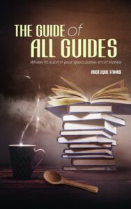 the guide of all guides: where to submit your speculative short stories (selling stories book 1)