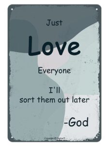 just love everyone i'll sort them out later god 8x12 inch retro look tin decoration painting sign for home kitchen bathroom farm garden garage inspirational quotes wall decor