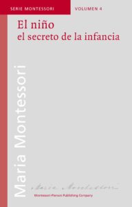 el niño, el secreto de la infancia (serie montessori nº 4) (spanish edition)