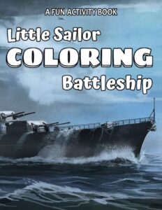 little sailor coloring battleship: a fun activity book: 40+ battleships, destroyers, carriers, submarines (another cover)