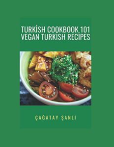 turkish cookbook 101 vegan turkish recipes