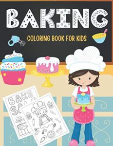 baking coloring book for kids: ages 4-8 - features over 30 pages of color-in illustrations of cute bakers, cupcakes, cakes, sweets, donuts, unicorn cakes and more! (large)