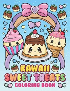 kawaii sweet treats coloring book: cute dessert, cupcake, donut, candy, ice cream, chocolate, food, fruits easy coloring pages for toddler girls, kids and adult women