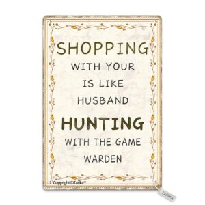 shopping with your husband is like hunting with the game warden vintage look tin 8x12 inch decoration plaque sign for home kitchen bathroom garden garage inspirational quotes wall decor