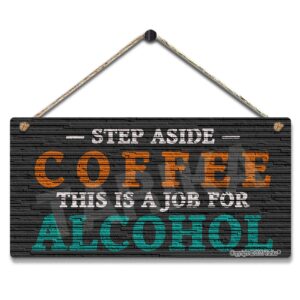 step aside coffee this is a job for alcohol iron retro look 5x10 inch decoration crafts hanging sign for home bar kitchen bathroom farm garden garage inspirational quotes wall decor