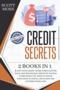 credit secrets: 2 books in 1 - blast your credit score through the roof and repair bad credit by having everything you need to know explained in detail, including 609 letters templates