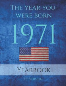 the year you were born 1971: 1971 usa yearbook. this 83 page a4 book is full of interesting facts and trivia over many topics.