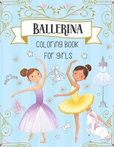 ballerina coloring book for girls: dancer gifts for kids ages 4-8 - includes 30 color-in illustrations featuring ballet shoes, ballerinas, tutus, dresses, flowers, bows and more!