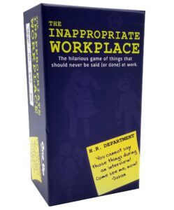 the inappropriate workplace - the hilarious new party game of things that should never be said (or done) at work. hours of laughs! , 16+ years