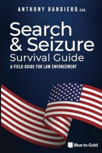 search & seizure survival guide: a field guide for law enforcement (search & seizure survival guides)