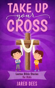 take up your cross: lenten bible stories for kids (bible breaks)